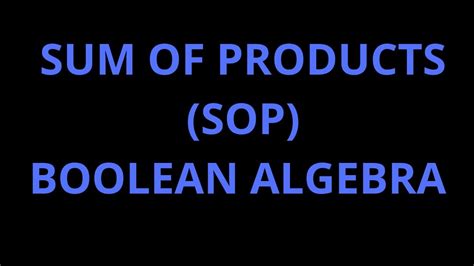 Sop Sum Of Products In Boolean Algebra Youtube