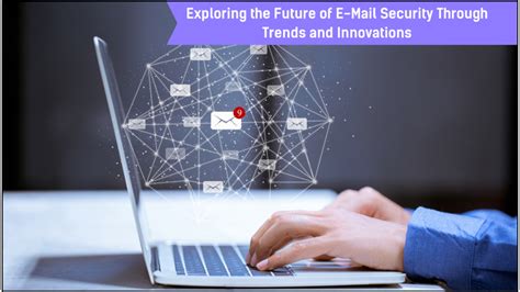 Exploring The Future Of E Mail Security Through Trends And Innovations World Business Outlook