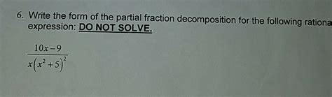 Solved 6 Write The Form Of The Partial Fraction