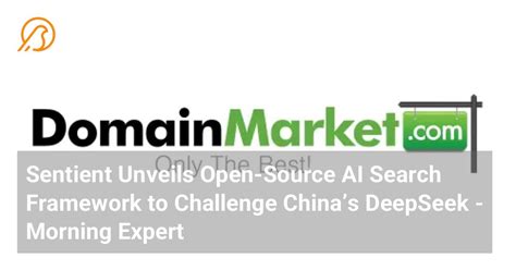 Sentient Unveils Open Source Ai Search Framework To Challenge Chinas Deepseek Morning Expert
