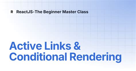 Active Links And Conditional Rendering Reactjs The Beginner Master Class