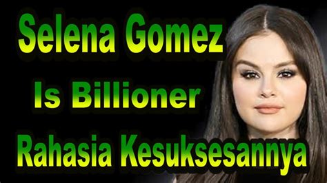 Selena Gomez Has Reached Billionaire Status, Selena Gomez Kini Jadi ...