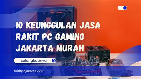 Keunggulan Jasa Rakit Pc Gaming Jakarta Murah Rakitpcjakarta Com