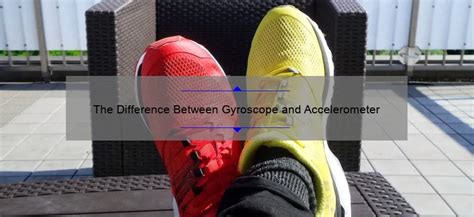 The Difference Between Gyroscope And Accelerometer