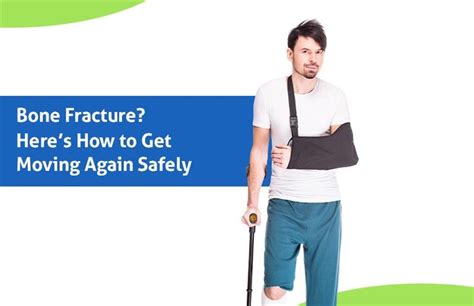 Bone Fracture Heres How To Get Moving Again Safely