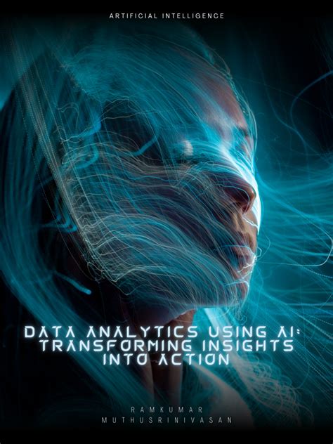 Data Analytics Using Ai Transforming Insights Into Action Ramkumar