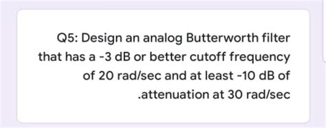 Solved Q5 Design An Analog Butterworth Filter That Has A 3