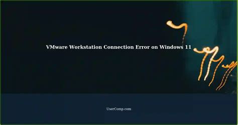 Vmware Workstation Server Not Available Windows 11 Virtual Machine Connection Error