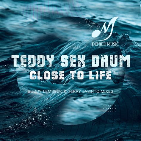 Teddy Sex Drum Close To Life Teddy Sex Drum Denied Music
