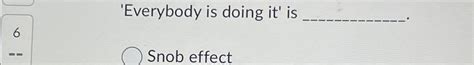 Solved Everybody Is Doing It ﻿is Snob Effect