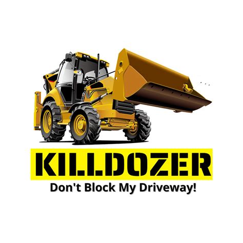 Killdozer Dont Block My Driveway Inspire Uplift