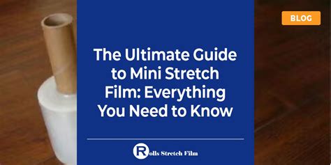 The Ultimate Guide To Mini Stretch Film Everything You Need To Know 2023