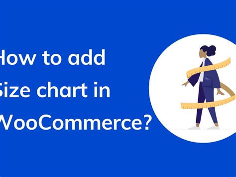 A Comprehensive Guide On Adding Woocommerce Size Charts Fixed Blog
