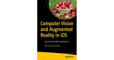Computer Vision And Augmented Reality In Ios Opencv And Arkit Applications Book