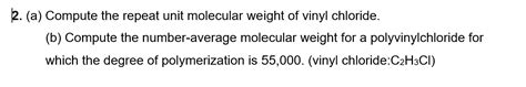 Solved 2 A Compute The Repeat Unit Molecular Weight Of