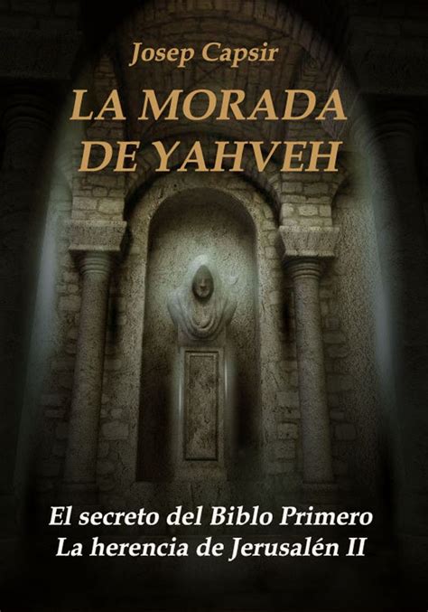 La Morada De Yahveh El Secreto Del Biblo Primero La Morada De Los