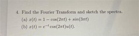 Solved 4 Find The Fourier Transform And Sketch The Spectra
