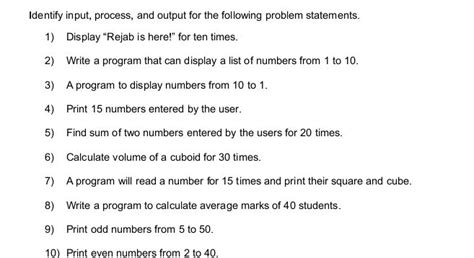 Identify Input Process And Output For The Following Problem Statements 1 Display Rejab Is Here