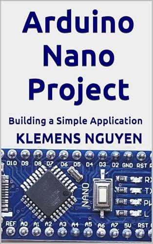 Arduino Nano Project Building A Simple Application By Klemens Nguyen Goodreads