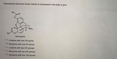 Solved Diamorphine Structure Shown Below Is Hydrolysed In