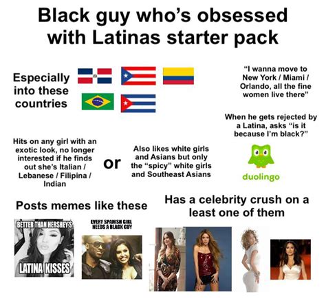 Black Guy Whos Obsessed With Latinas Starter Pack Rstarterpacks