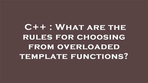 C What Are The Rules For Choosing From Overloaded Template Functions Youtube