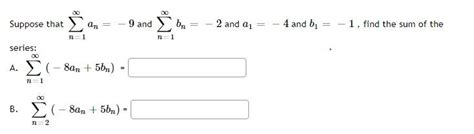Solved Suppose That ∑n1∞an−9 And ∑n1∞bn−2 And A1−4 And