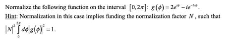 solved normalize the following function on the interval