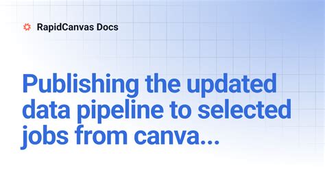 Publishing The Updated Data Pipeline To Selected Jobs From Canvas Rapidcanvas Docs Publishing The Updated Data Pipeline To Selected Jobs From Canvas Rapidcanvas Docs