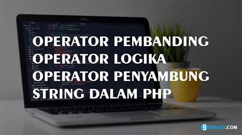 Operator Pembanding Operator Logika Operator Penyambung String Dalam Php Sinauocom