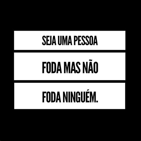 Seja Uma Pessoa Foda Mais N O Foda Ningu M Amizade Namoro Amino