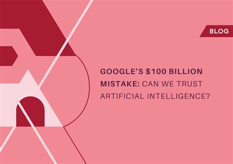 Google S Billion Mistake Can We Trust Artificial Intelligence Code Red