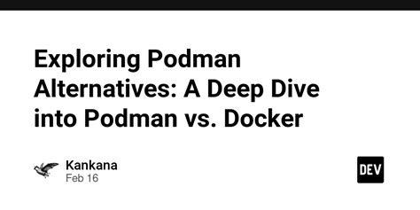 Exploring Podman Alternatives A Deep Dive Into Podman Vs Docker Dev Community