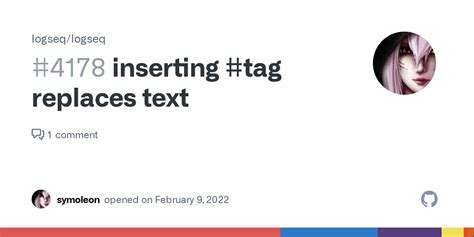 Inserting Tag Replaces Text · Issue 4178 · Logseqlogseq · Github