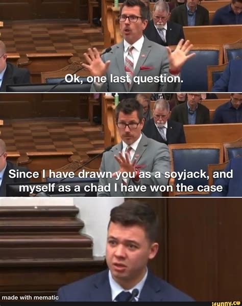 Ok One Last Question Since I Have Drawn You As A Soyjack And Myself As A Chad Have Won The