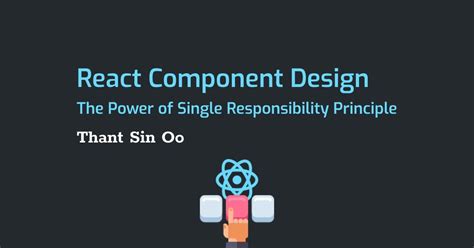 React Component Design The Power Of Single Responsibility Principle
