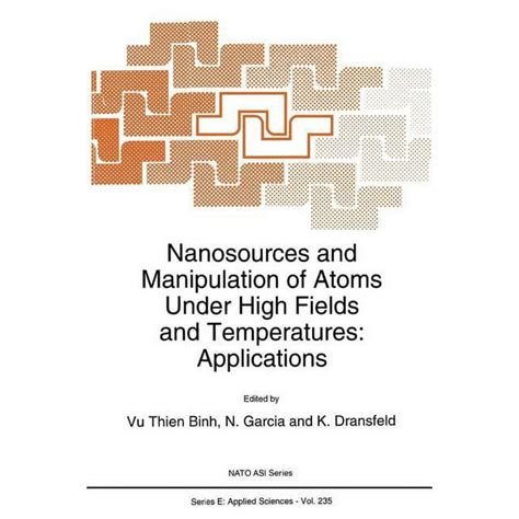 Nato Science Series E Nanosources And Manipulation Of Atoms Under
