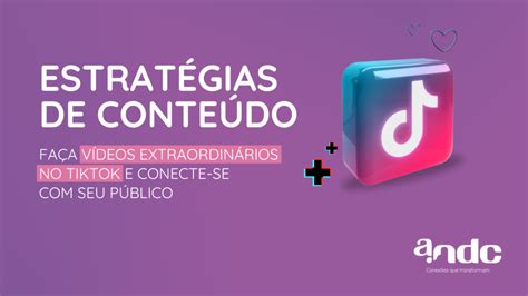Estrat Gias De Conte Do No Tiktok A Ndc