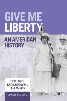 Give Me Liberty An American History Book By Eric Foner Kathleen