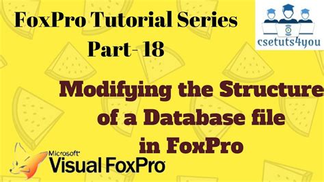 Foxpro Tutorial Series 18 Modifying The Structure Of A Database File