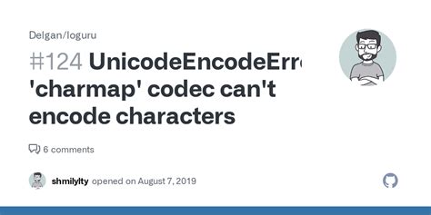 Unicodeencodeerror Charmap Codec Cant Encode Characters · Issue