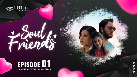 Soul Friends Episode 01 Firefly Films Junu Nath Nirupom Saikia Webseries Lovestory
