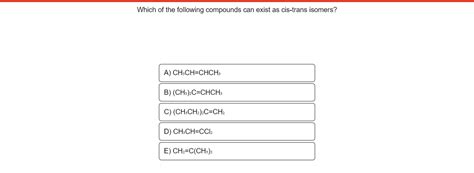 Solved Which Of The Following Compounds Can Exist As