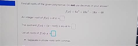find all roots of the given polynomial do not use