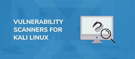 The Best Vulnerability Scanners For Kali Linux In