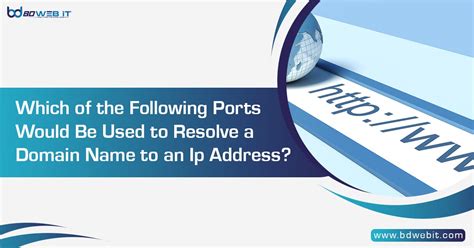 Which Of The Following Ports Would Be Used To Resolve A Domain Name To
