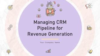 Managing CRM Pipeline For Revenue Generation Powerpoint Presentation Slides