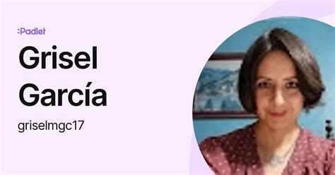 Grisel García Griselmgc17 Profile Padlet