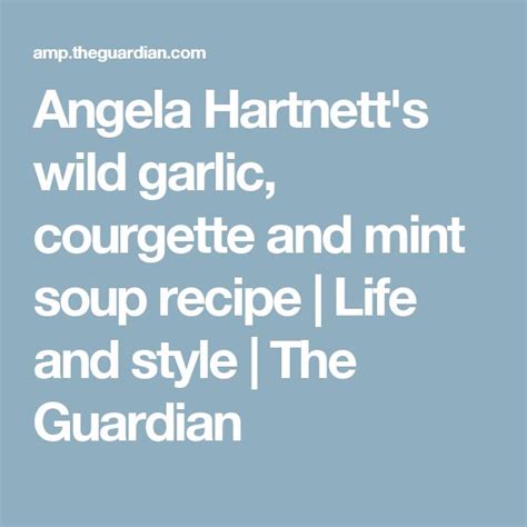 Angela Hartnetts Wild Garlic Soup Recipe Chilli Soup Cheese