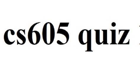 Cs605 Quiz 1 Youtube